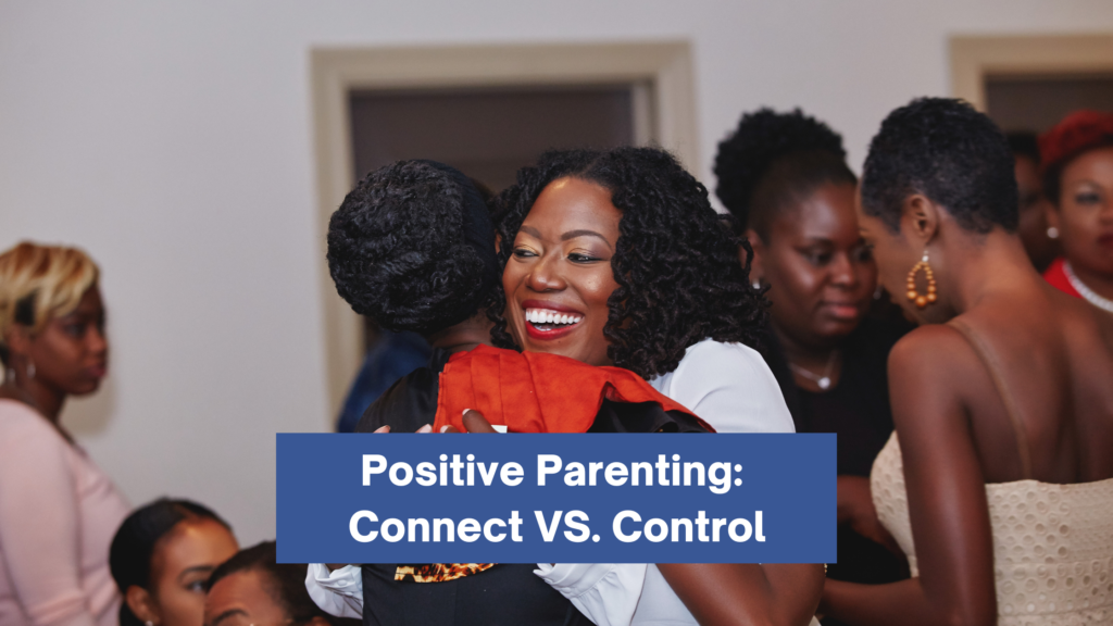 Positive Parenting: Connect vs Control